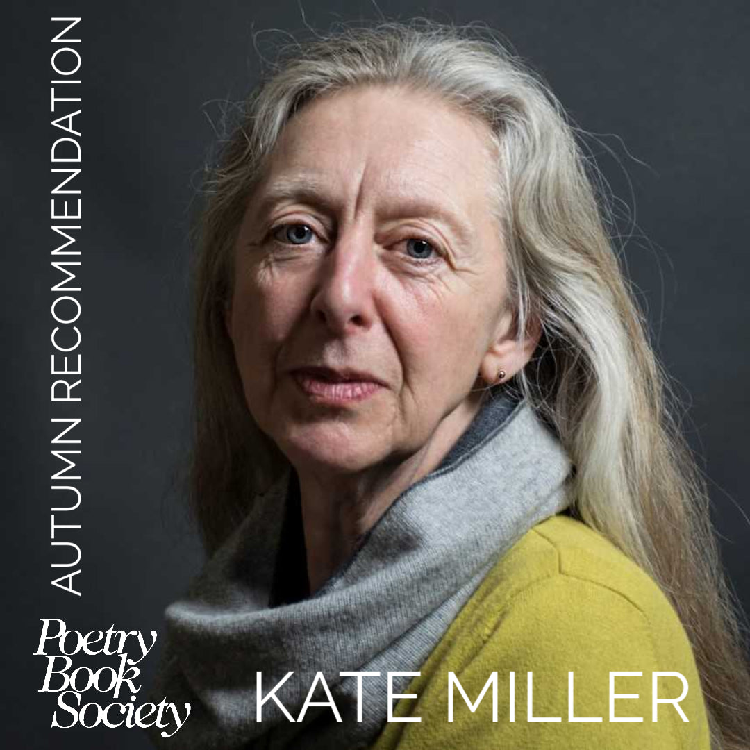 MEET KATE MILLER: AUTUMN RECOMMENDATION - The Poetry Book Society