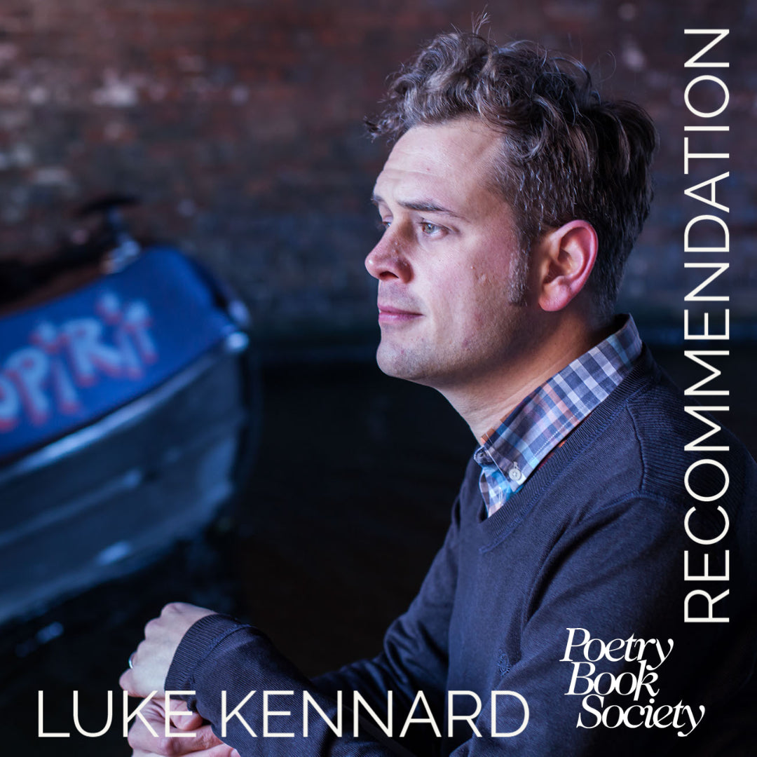 MEET LUKE KENNARD: PBS RECOMMENDATION - The Poetry Book Society
