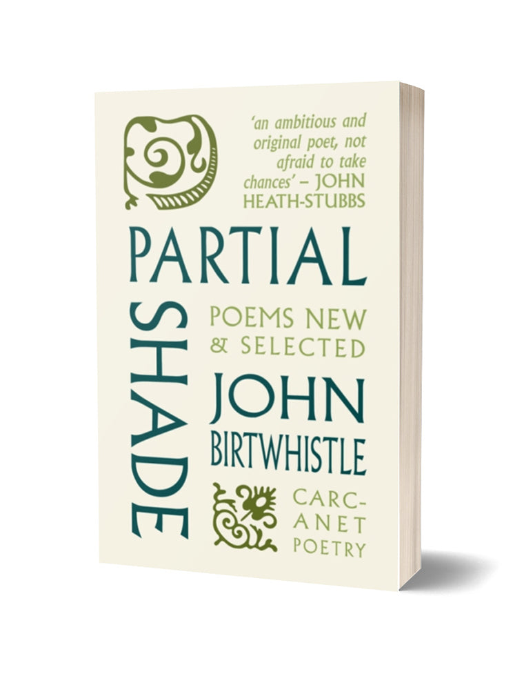 Partial Shade: Poems New and Selected by John Birtwhistle - The Poetry ...