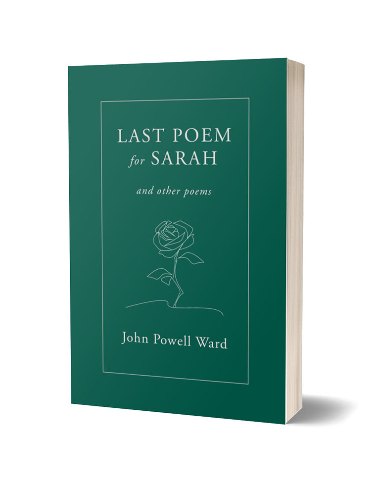 Last Poem for Sarah and Other Poems by John Powell Ward - The Poetry ...