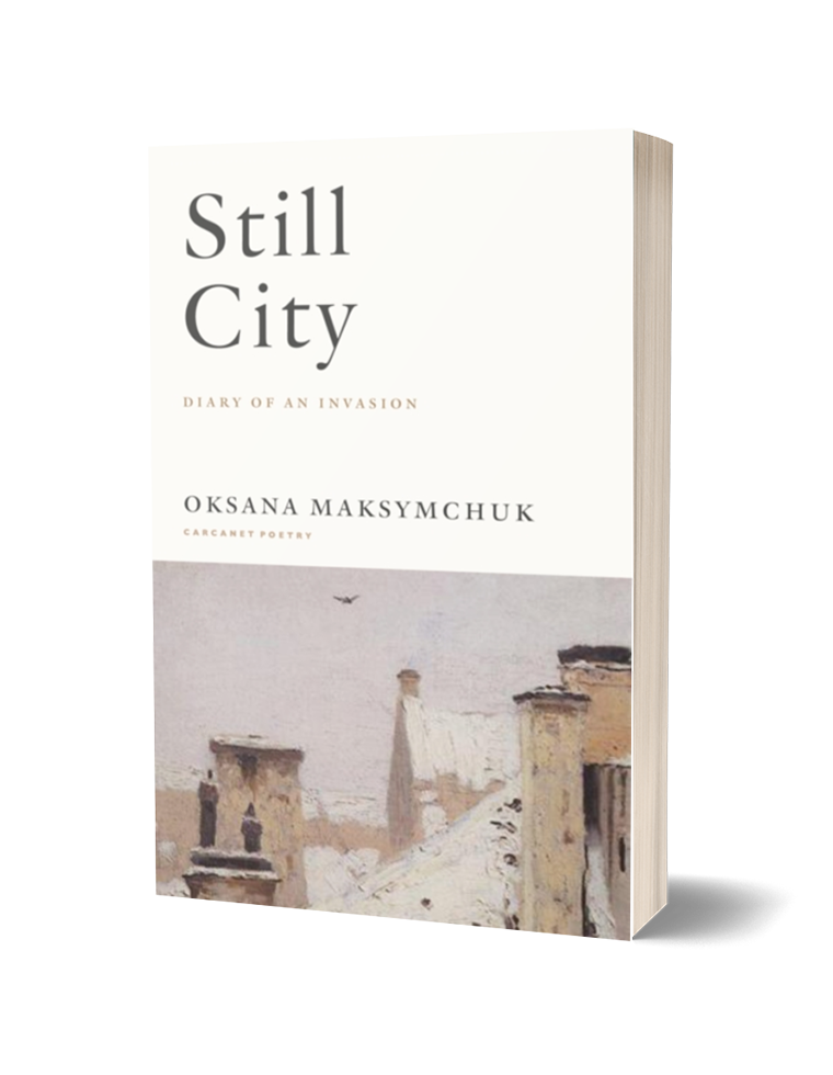 Still City: A Diary of an Invasion by Oksana Maksymchuk - The Poetry ...