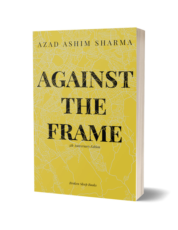 Against the Frame (5th Anniversary Edition) by Azad Ashim Sharma - The ...
