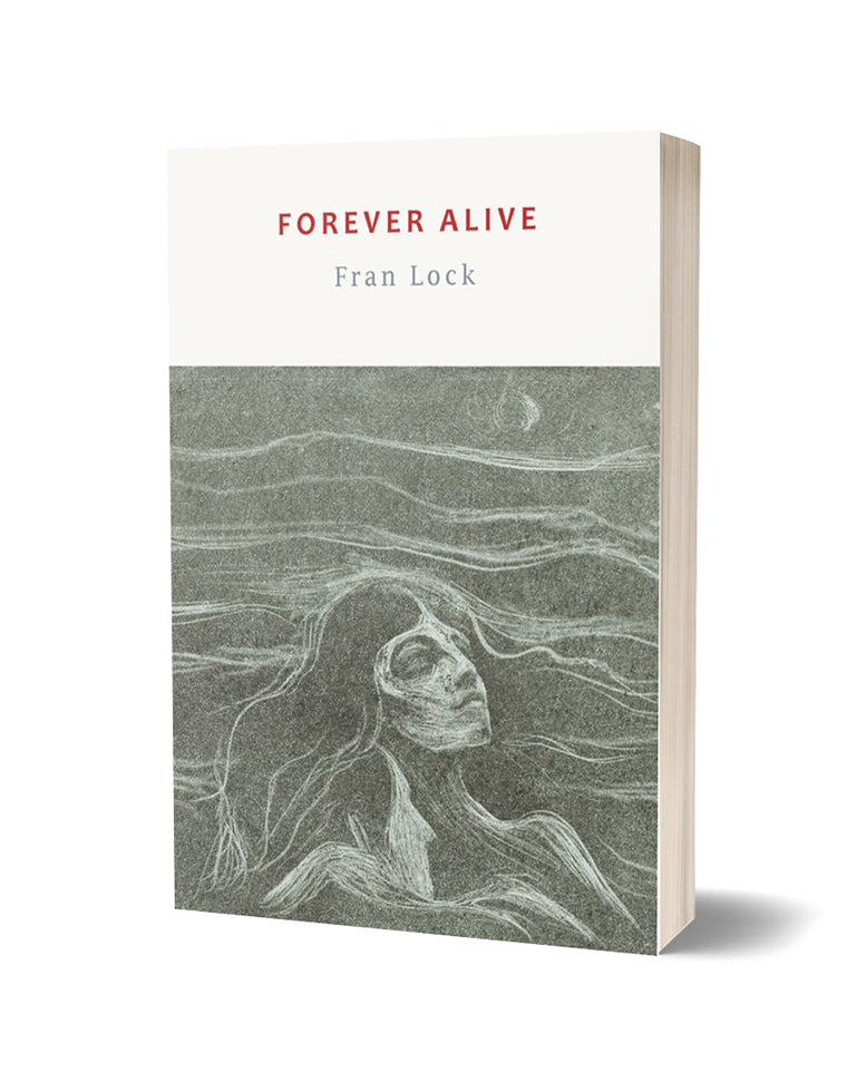 Forever Alive by Fran Lock - The Poetry Book Society