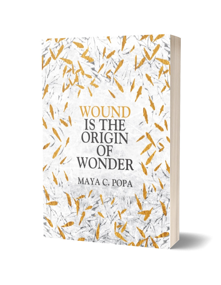 Wound is the Origin of Wonder by Maya C. Popa - The Poetry Book Society