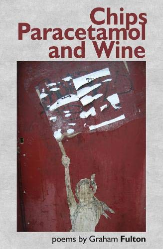 Chips, Paracetamol and Wine by Graham Fulton - The Poetry Book Society