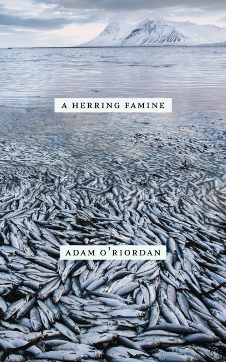 A Herring Famine by Adam O'Riordan - The Poetry Book Society